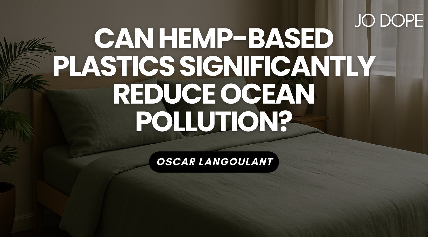 Can Hemp-Based Plastics Significantly Reduce Ocean Pollution? – JoDope