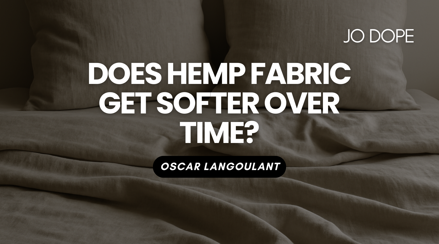 Does Hemp Fabric Get Softer Over Time? – JoDope